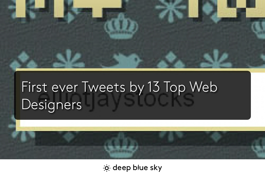 First ever Tweets by 13 Top Web Designers, Free Digital Strategy Advice
