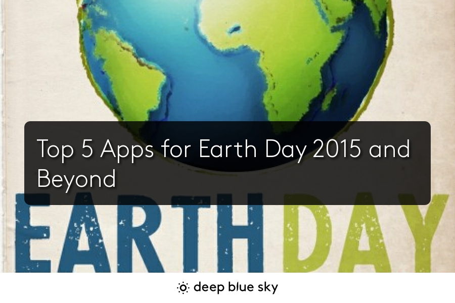 Top 5 Apps for Earth Day 2015 and Beyond, Free Digital Strategy Advice