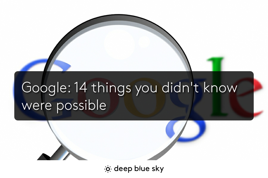 Google: 14 things you didn't know were possible, Free Digital Strategy ...